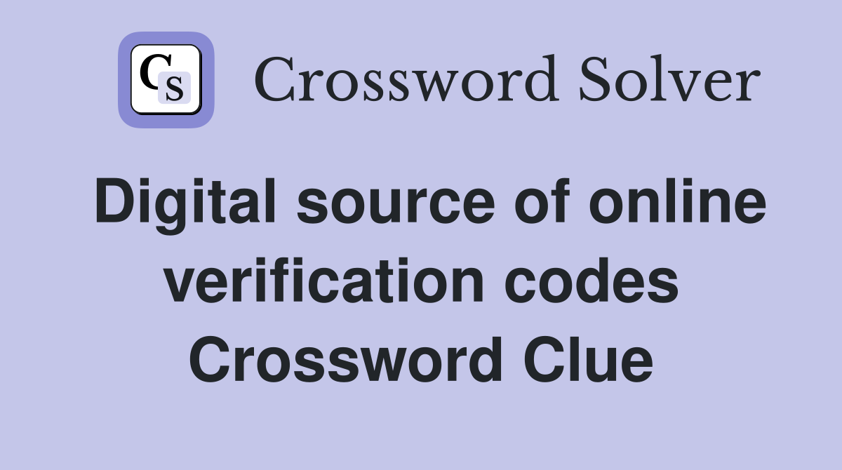 Digital source of online verification codes - Crossword Clue Answers - Crossword Solver